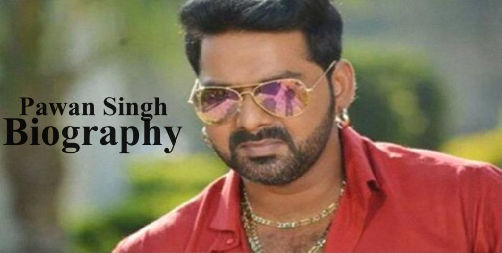 Pawan Singh – Biography, Wiki, Caste, Net Worth, Age, Wife, Family ...