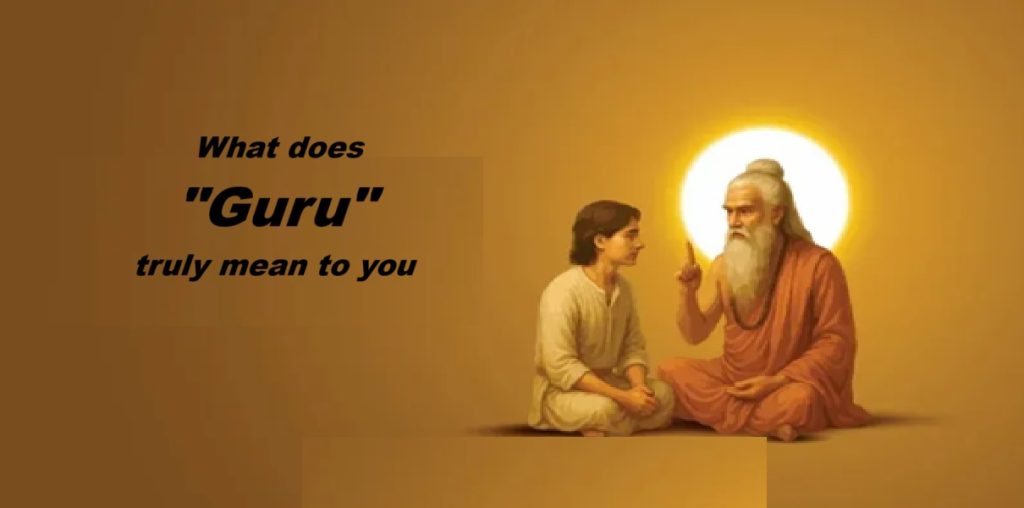 What does "Guru" truly mean to you—mentor, guide, spiritual light, or ...